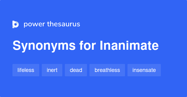 Inanimate synonyms - 892 Words and Phrases for Inanimate