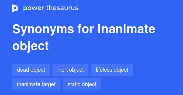 INANIMATE OBJECT Synonyms: 219 Similar Words & Phrases