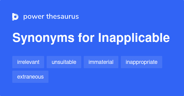Inapplicable synonyms - 739 Words and Phrases for Inapplicable