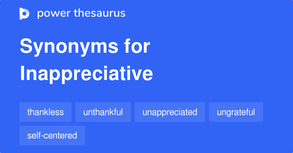 Inappreciative synonyms - 40 Words and Phrases for Inappreciative
