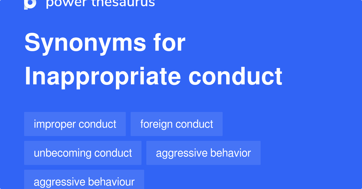 INAPPROPRIATE CONDUCT Synonyms: 487 Similar Words & Phrases