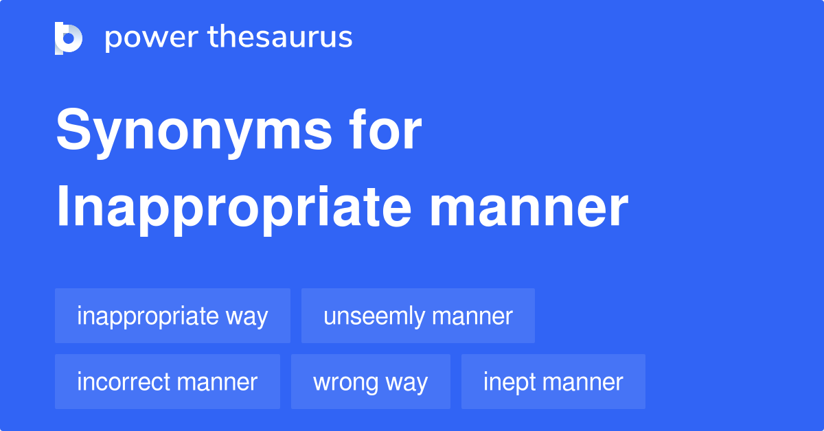 Inappropriate Manner synonyms - 155 Words and Phrases for Inappropriate ...
