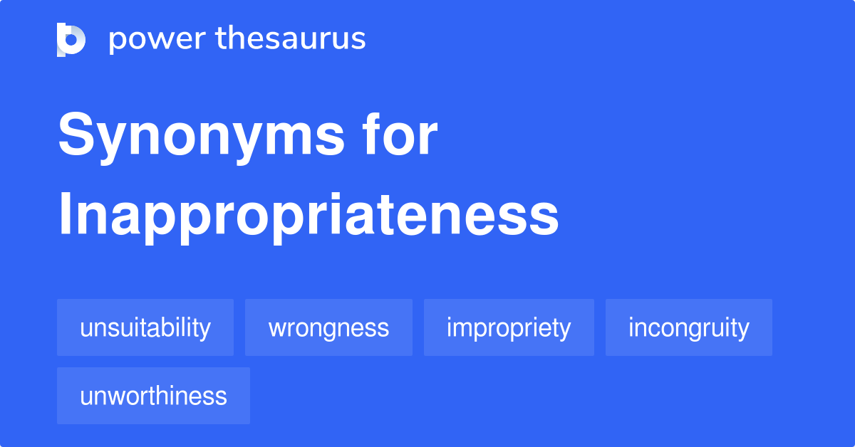 INAPPROPRIATENESS Synonyms: 787 Similar Words & Phrases