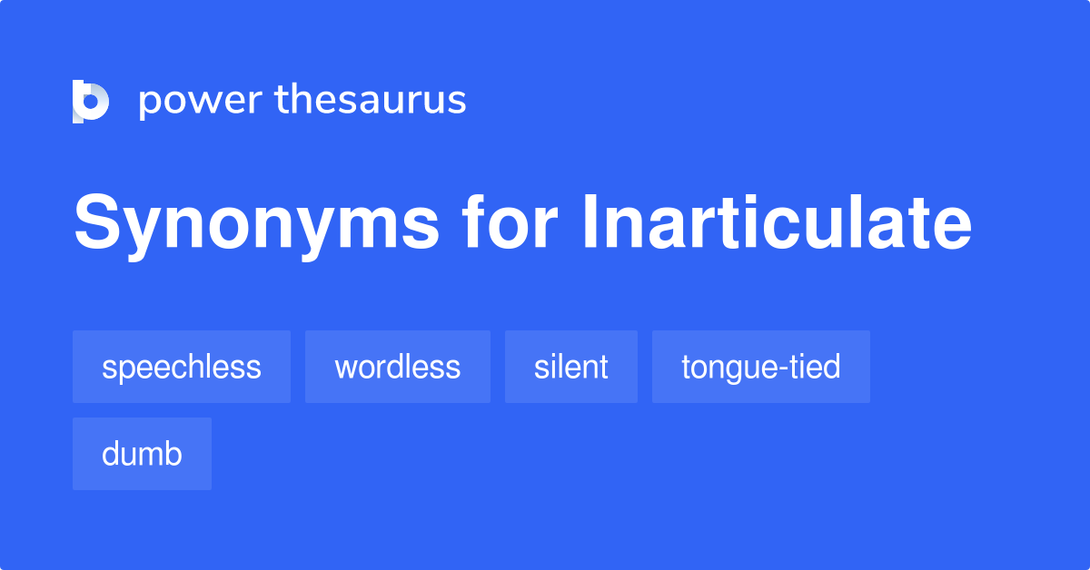 INARTICULATE Synonyms: 754 Similar Words & Phrases