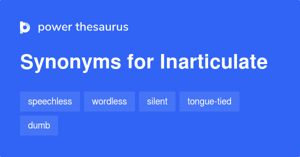 INARTICULATE Synonyms: 754 Similar Words & Phrases