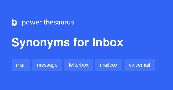INBOX Synonyms: 152 Similar Words & Phrases
