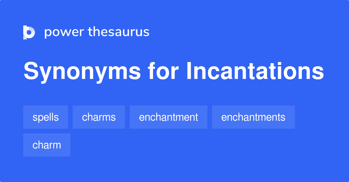 Incantations synonyms - 108 Words and Phrases for Incantations