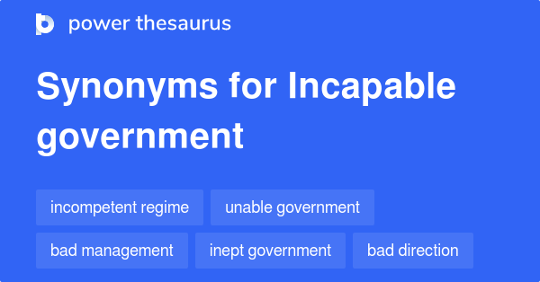 Incapable Government synonyms - 266 Words and Phrases for Incapable ...