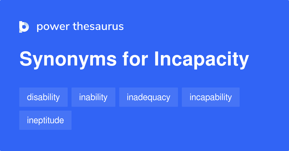 INCAPACITY Synonyms: 720 Similar Words & Phrases