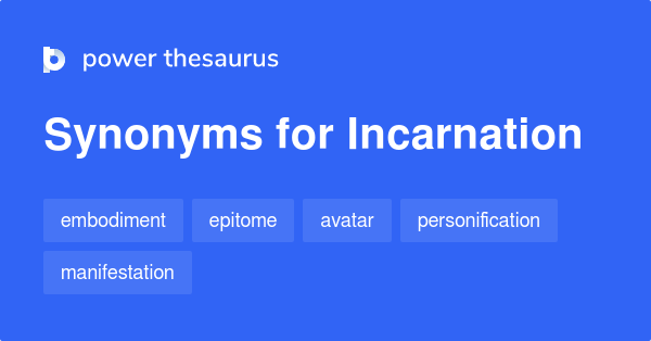 INCARNATION Synonyms: 490 Similar Words & Phrases