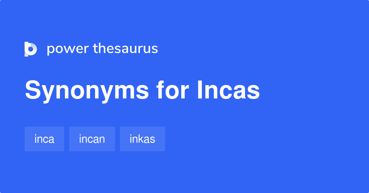 Incas synonyms - 27 Words and Phrases for Incas