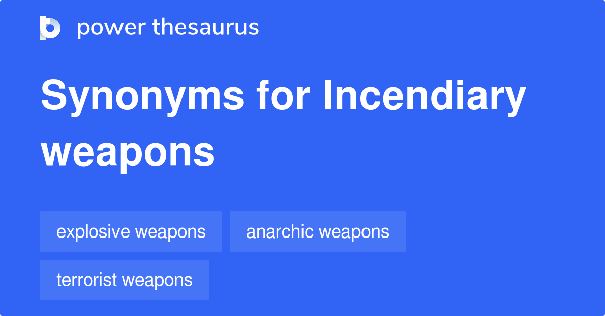 Incendiary Weapons synonyms - 8 Words and Phrases for Incendiary Weapons