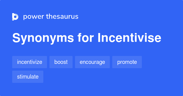 INCENTIVISE Synonyms: 238 Similar Words & Phrases
