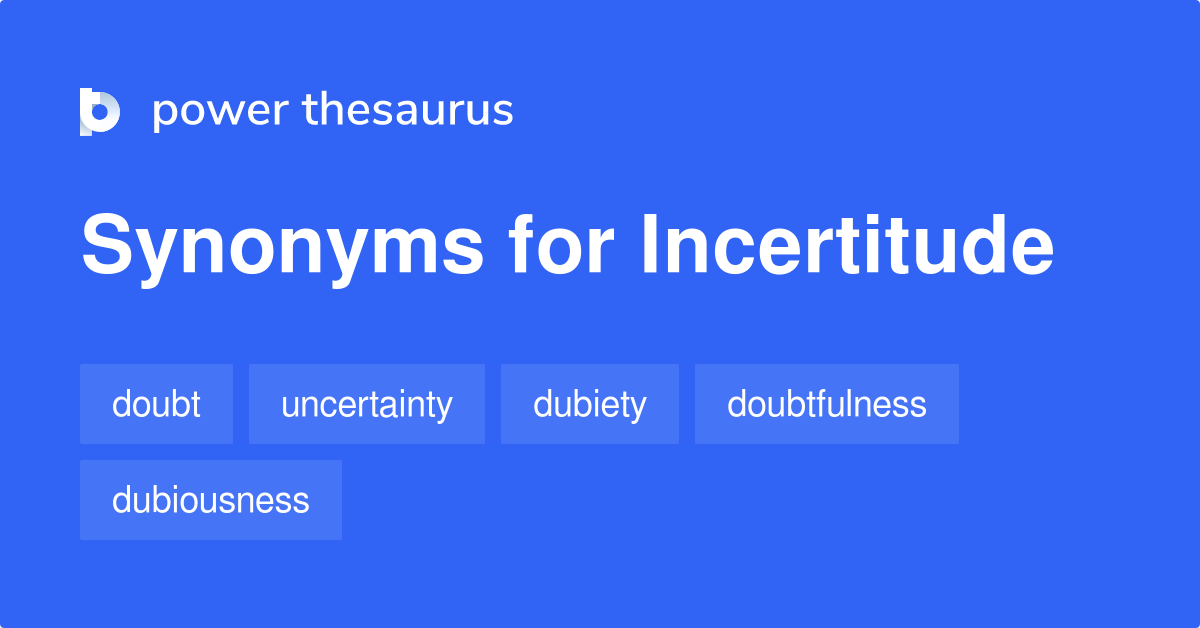 Incertitude synonyms - 626 Words and Phrases for Incertitude