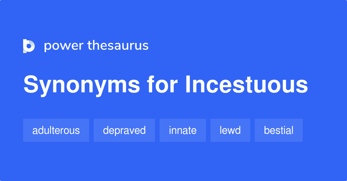 INCESTUOUS Synonyms: 52 Similar Words & Phrases