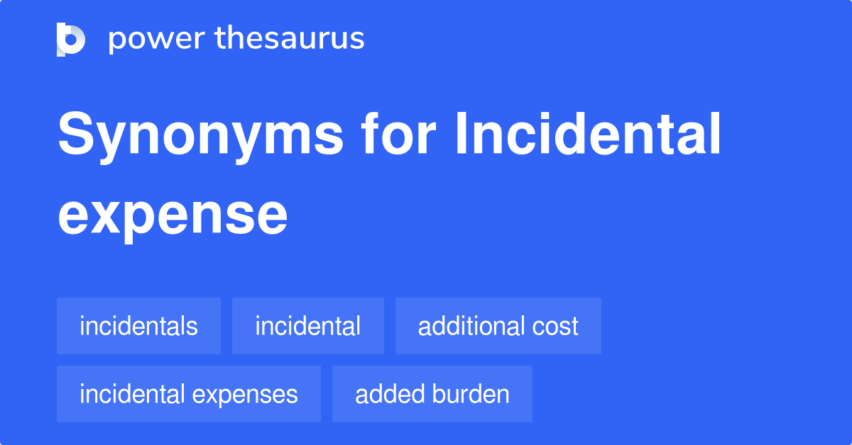 INCIDENTAL EXPENSE Synonyms: 176 Similar Words & Phrases