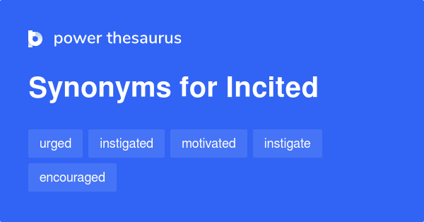 INCITED Synonyms: 733 Similar Words & Phrases
