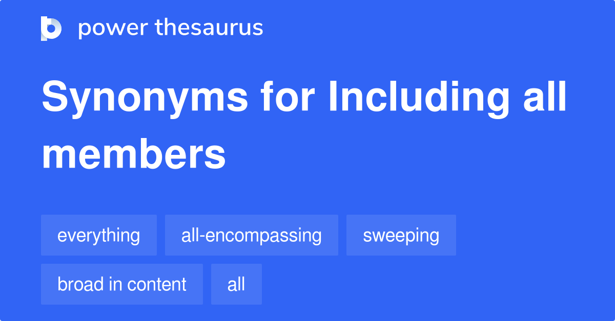 Including All Members synonyms - 330 Words and Phrases for Including ...