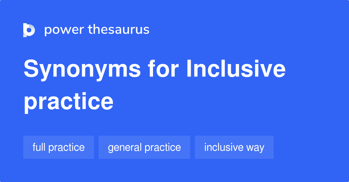 INCLUSIVE PRACTICE Synonyms: 78 Similar Words & Phrases