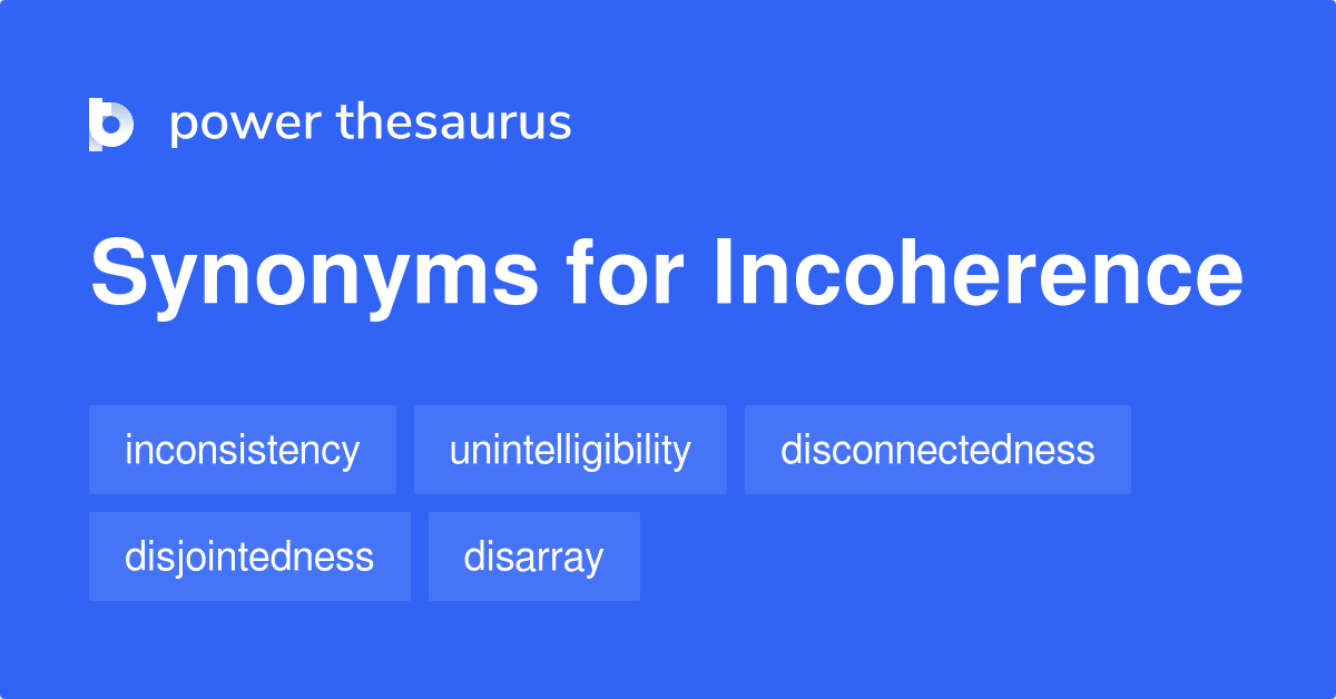 INCOHERENCE Synonyms: 710 Similar Words & Phrases