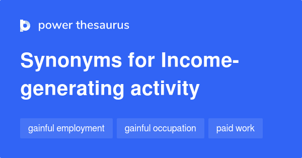 INCOME-GENERATING ACTIVITY Synonyms: 43 Similar Phrases