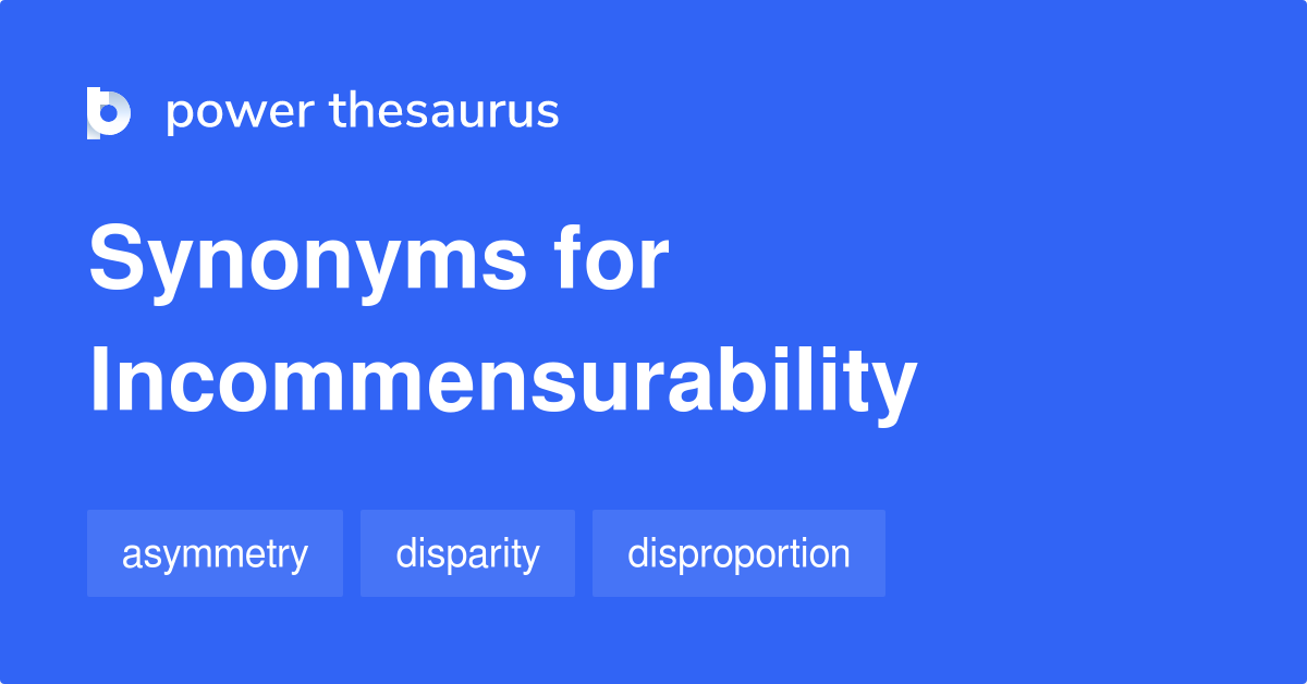 Incommensurability synonyms - 72 Words and Phrases for Incommensurability
