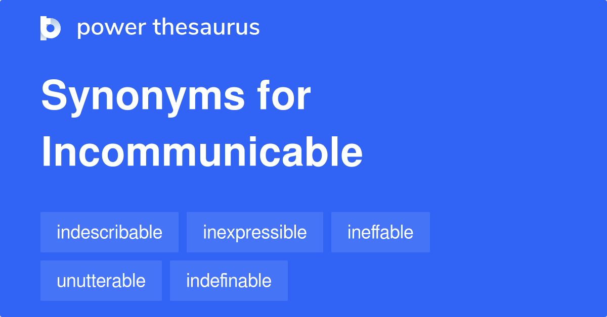 INCOMMUNICABLE Synonyms: 246 Similar Words & Phrases