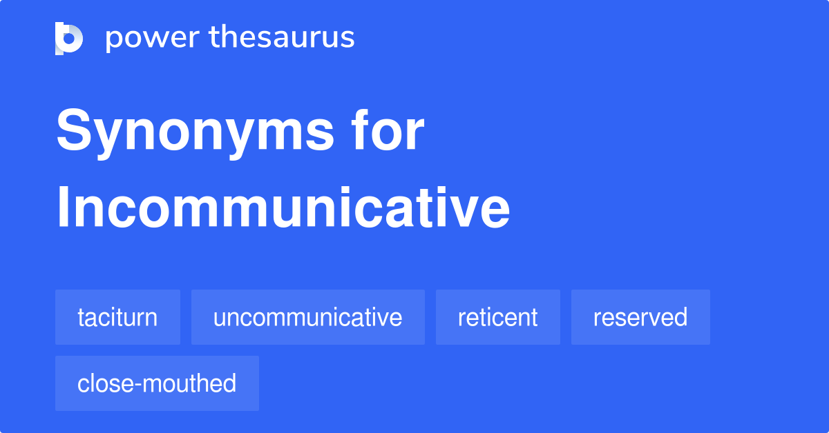 Incommunicative synonyms - 129 Words and Phrases for Incommunicative