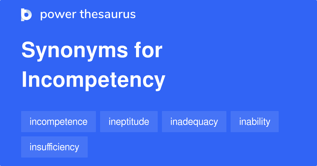 INCOMPETENCY Synonyms: 307 Similar Words & Phrases