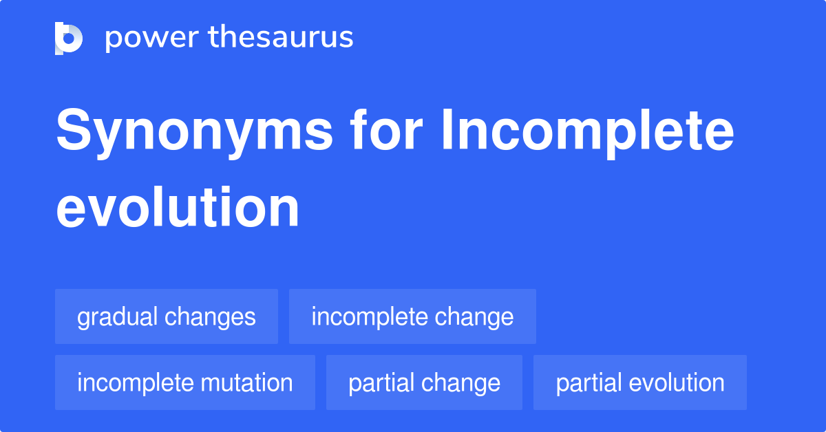 Incomplete Evolution synonyms - 24 Words and Phrases for Incomplete ...