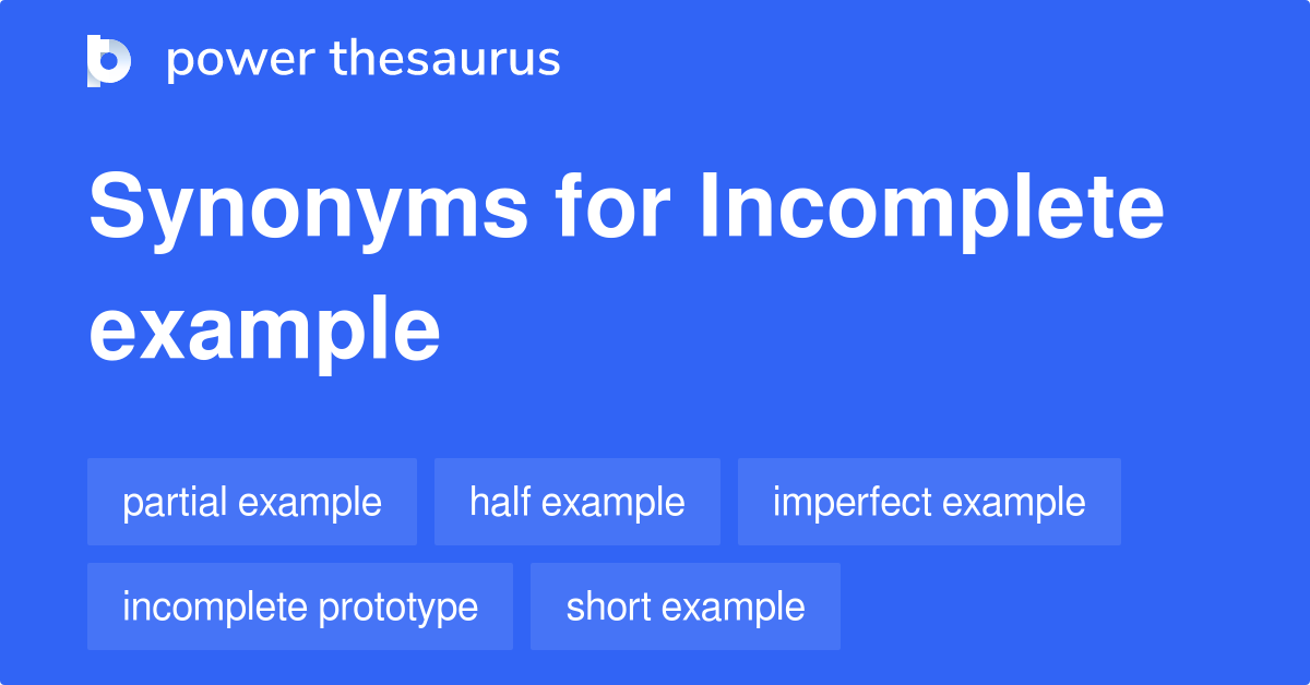 Incomplete Example synonyms - 10 Words and Phrases for Incomplete Example