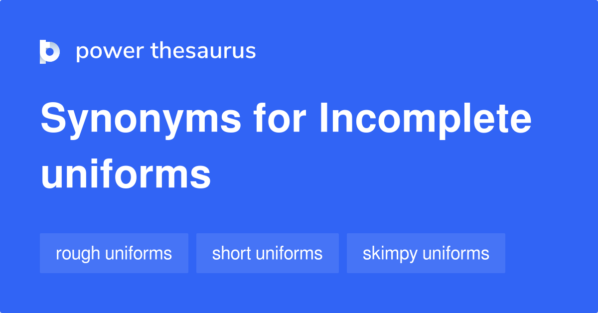 INCOMPLETE UNIFORMS Synonyms: 20 Similar Phrases
