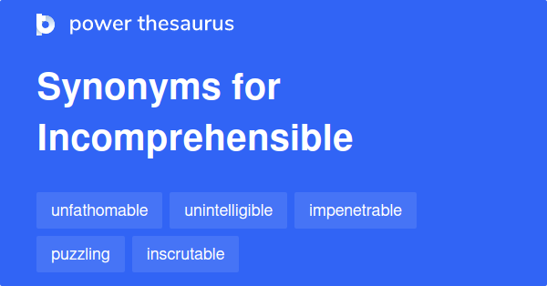 INCOMPREHENSIBLE Synonyms: 1 346 Similar Words & Phrases