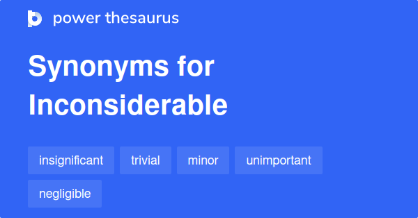 INCONSIDERABLE Synonyms: 1 374 Similar Words & Phrases