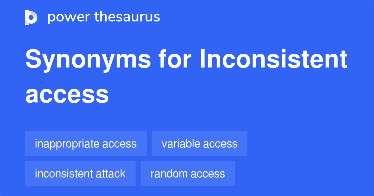 Inconsistent Access synonyms - 6 Words and Phrases for Inconsistent Access
