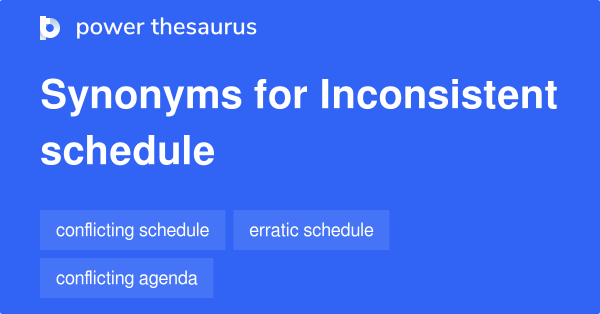 Inconsistent Schedule synonyms - 11 Words and Phrases for Inconsistent ...