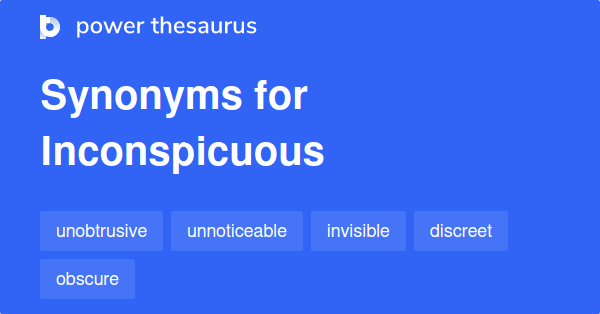 INCONSPICUOUS Synonyms: 955 Similar Words & Phrases