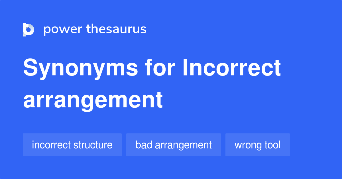 Incorrect Arrangement synonyms - 176 Words and Phrases for Incorrect ...
