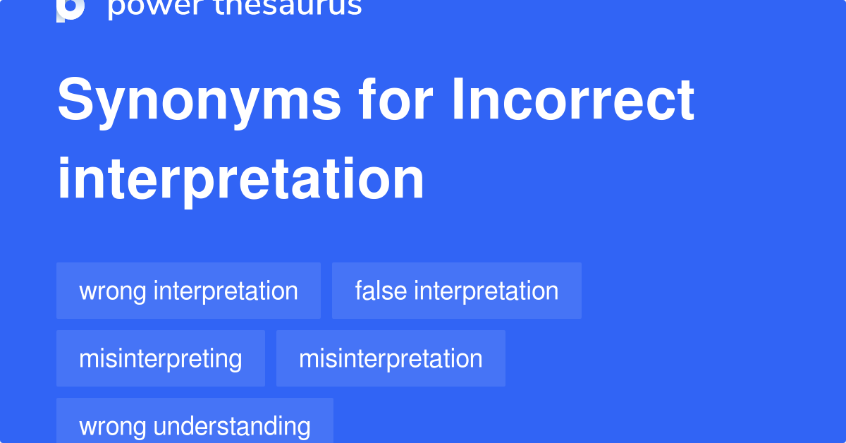 137 INCORRECT INTERPRETATION Synonyms