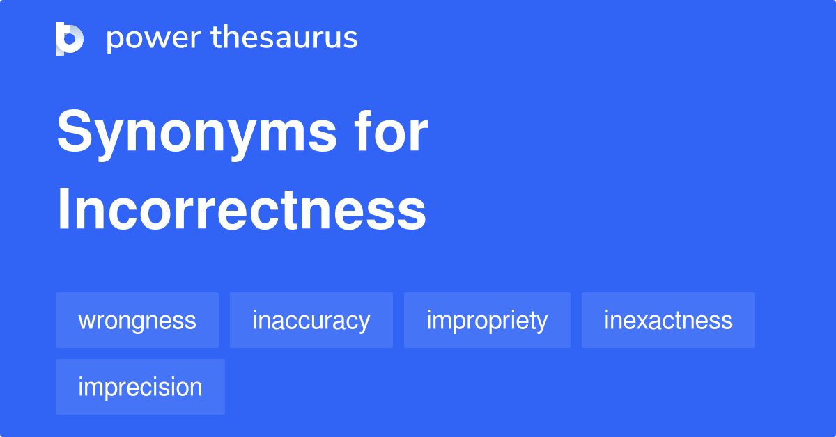 Incorrectness synonyms - 269 Words and Phrases for Incorrectness