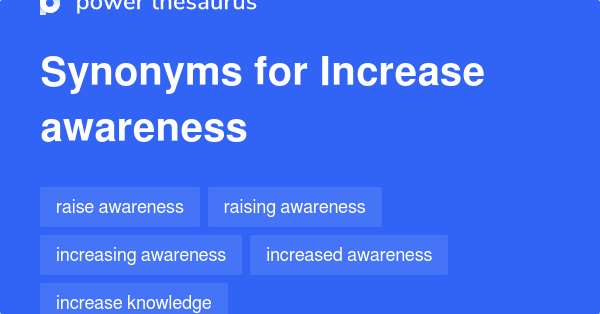 INCREASE AWARENESS Synonyms: 406 Similar Words & Phrases