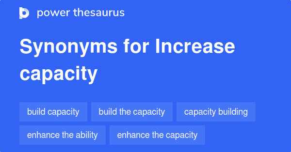 INCREASE CAPACITY Synonyms: 89 Similar Words & Phrases