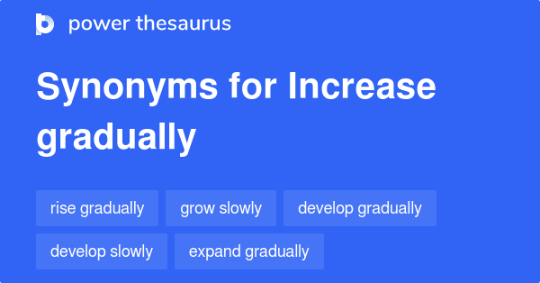 Gradually Increase