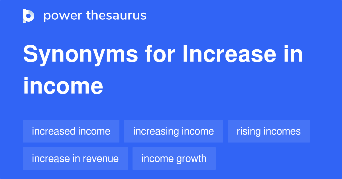 90 INCREASE IN INCOME Synonyms