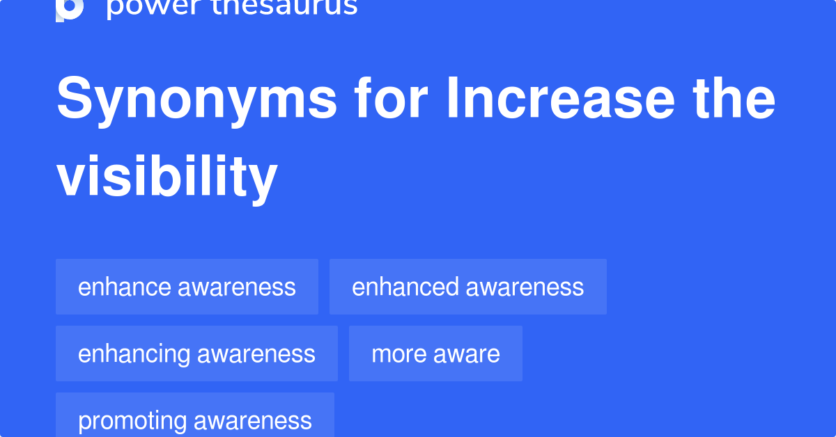 INCREASE THE VISIBILITY Synonyms: 168 Similar Words & Phrases