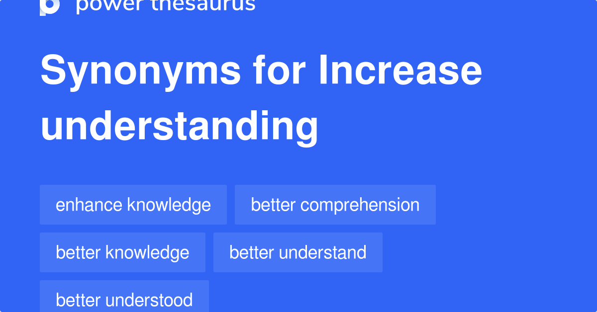 INCREASE UNDERSTANDING Synonyms: 197 Similar Words & Phrases