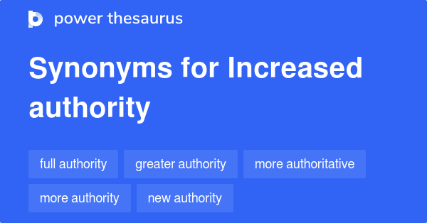Increased Authority synonyms - 75 Words and Phrases for Increased Authority