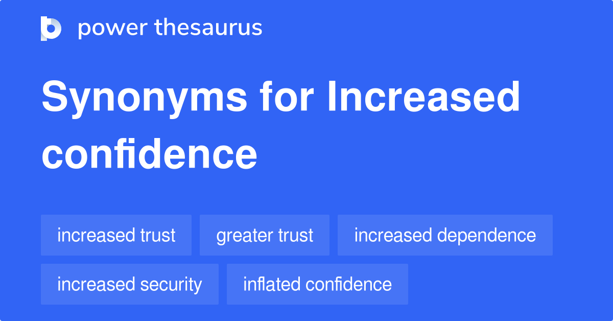 INCREASED CONFIDENCE Synonyms: 97 Similar Phrases