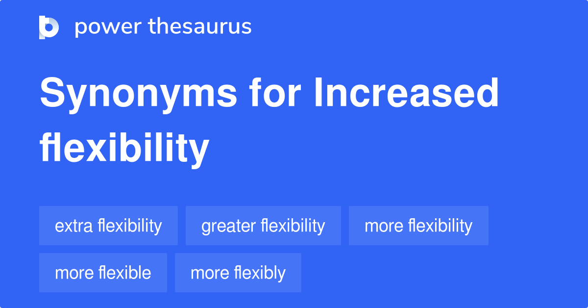 161 INCREASED FLEXIBILITY Synonyms