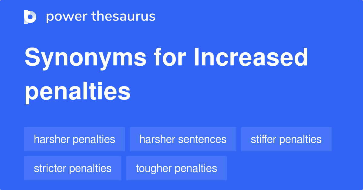 Increased Penalties synonyms - 82 Words and Phrases for Increased Penalties